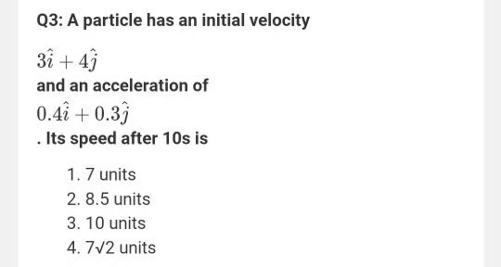 Q3: A particle has an initial velocity 3i^+4j^ and an acceleration of 0...