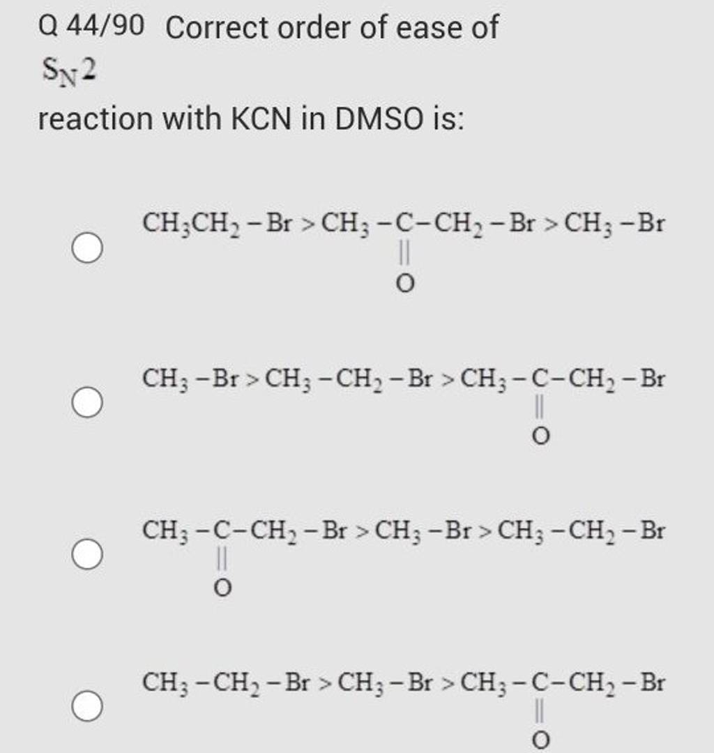 Q 44/90 Correct order of ease of SN 2 reaction with KCN in DMSO is: