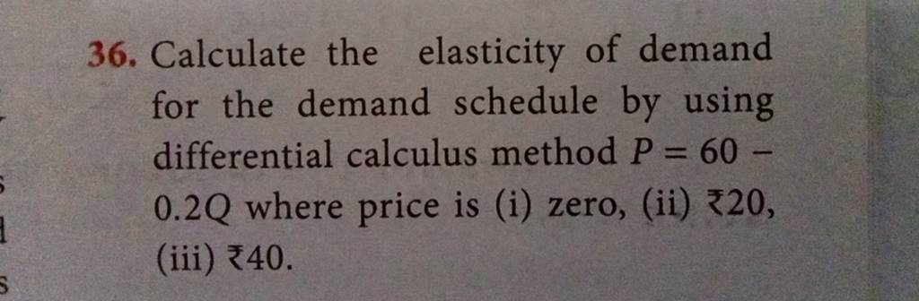36. Calculate the elasticity of demand for the demand schedule by using d..