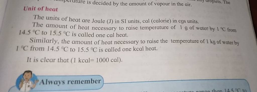 Unit of heat The units of heat are Joule (J) in SI units, cal (calorie) i..