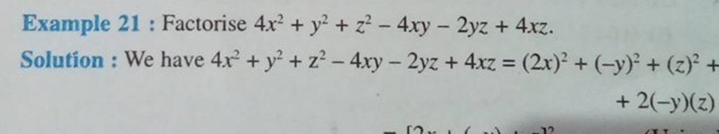 Example 21 : Factorise 4x2+y2+z2−4xy−2yz+4xz. Solution : We have 4x2+y2+z..