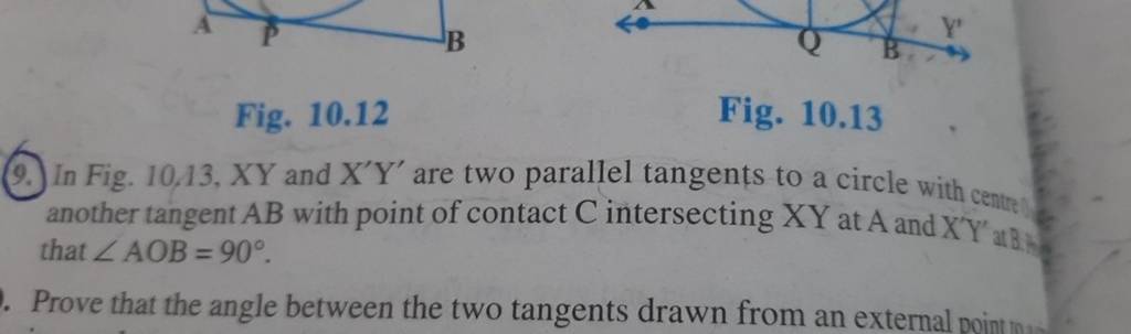 Fig. 10.12 Fig. 10.13 9. In Fig. 10,13, XY and X′Y′ are two parallel tang..