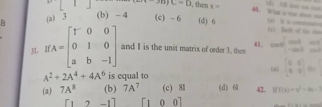 If A=⎣⎡ 10a 01b 00−1 ⎦⎤ and I is the unit matrix of order 3 , then A2+2A..