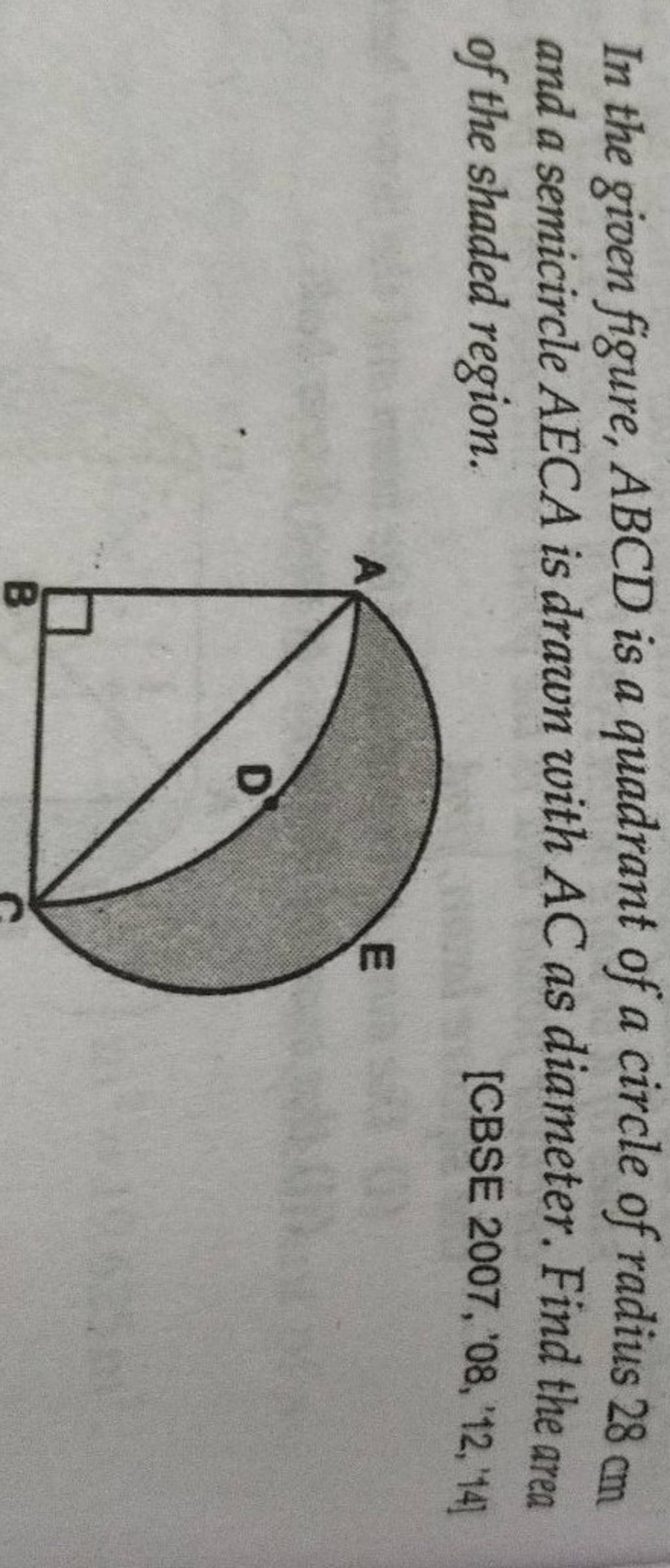 In the given figure, ABCD is a quadrant of a circle of radius 28 cm and a..