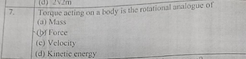 Torque acting on a body is the rotational analogue of | Filo
