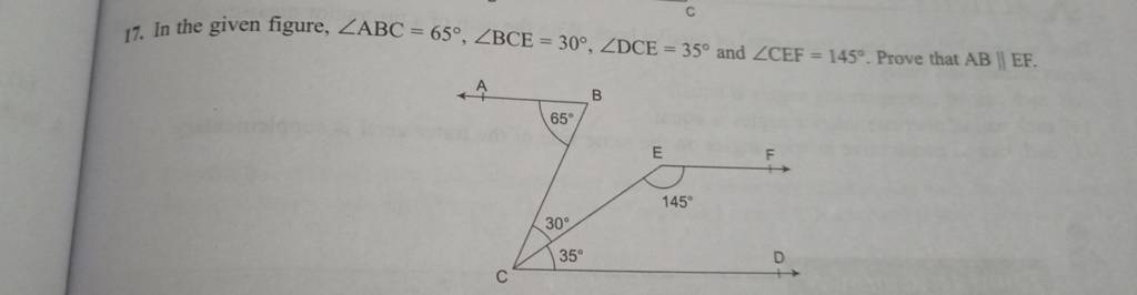 17. In the given figure, ∠ABC=65∘,∠BCE=30∘,∠DCE=35∘ and ∠CEF=145∘. Prove