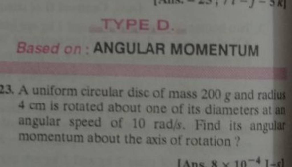TYPED. Based on: ANGULAR MOMENTUM 23. A uniform circular disc of mass 200..