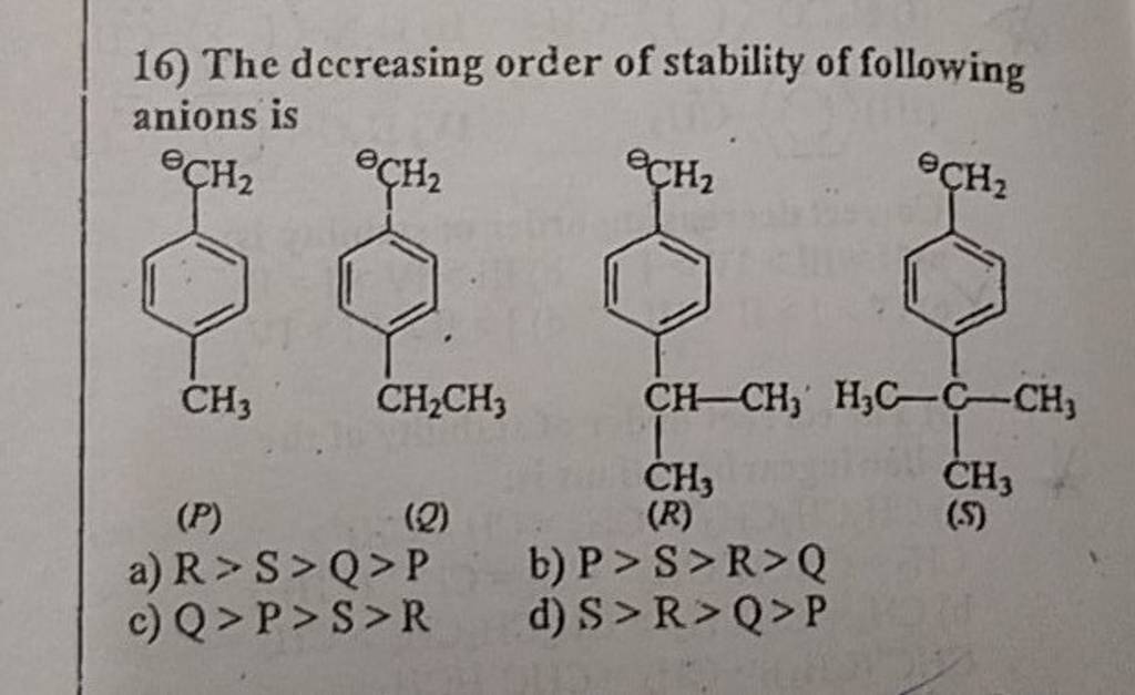 16) The dccreasing order of stability of following anions is a) R>S>Q>P