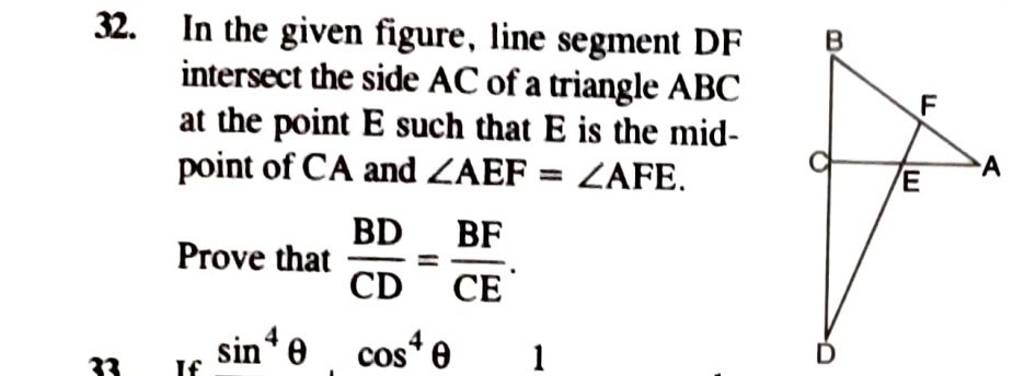 32. In the given figure, line segment DF intersect the side AC of a trian..