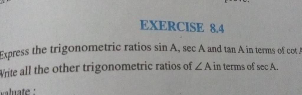 EXERCISE 8.4 Express the trigonometric ratios sinA,secA and tanA in terms..