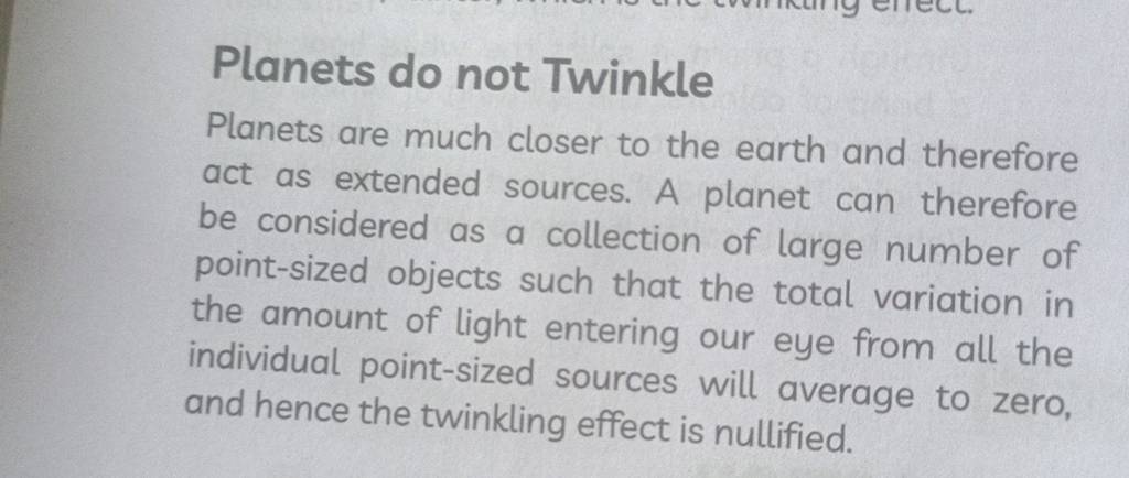 Planets do not Twinkle Planets are much closer to the earth and therefore..