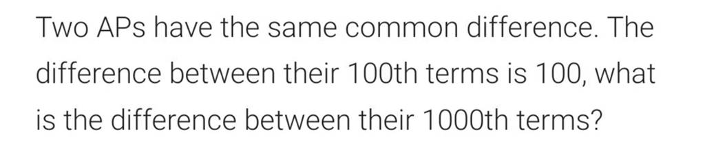 Two APs have the same common difference. The difference between their 100..