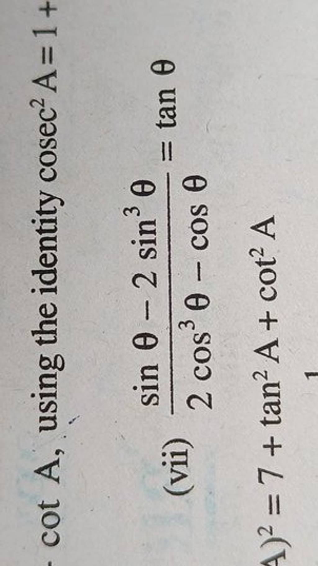cotA, using the identity cosec2A=1+ (vii) 2cos3θ−cosθsinθ−2sin3θ =tanθ A)..