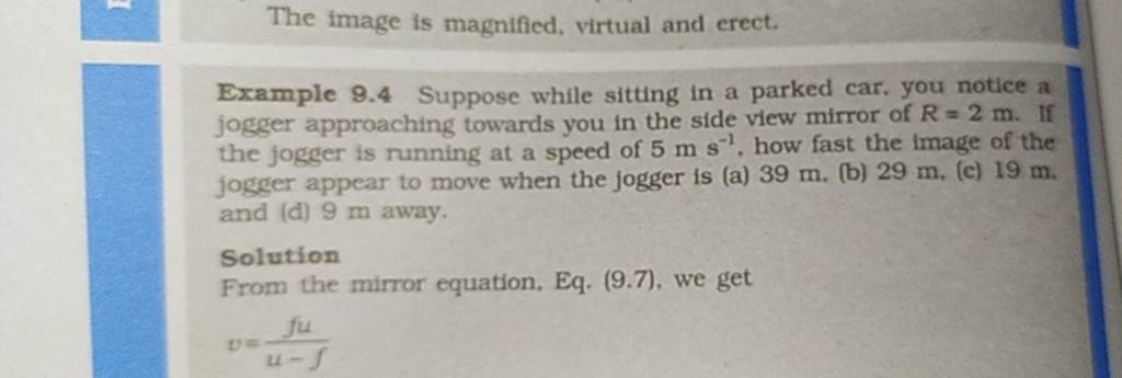 The image is magnified, virtual and erect. Example 9.4 Suppose while sitt..