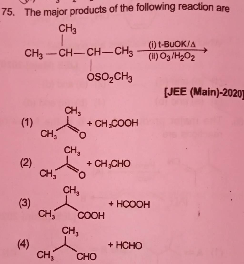 75. The major products of the following reaction are (i) t−BuOK/Δ (ii)