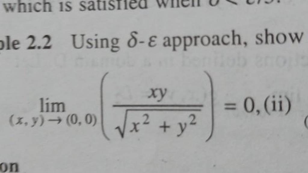 2.2 Using δ−ε approach, show lim(x,y)→(0,0) (x2+y2 xy )=0,( ii ) | Filo