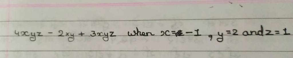 4xyz−2xy+3xyz when x=−1,y=2 and z=1 | Filo