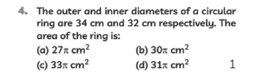 4. The outer and inner diameters of a circular ring are 34 cm and 32 cm r..