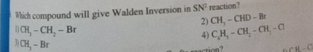 Which compound will give Walden Inversion in SN2 reaction? 1) CH3 −CH2 −B..