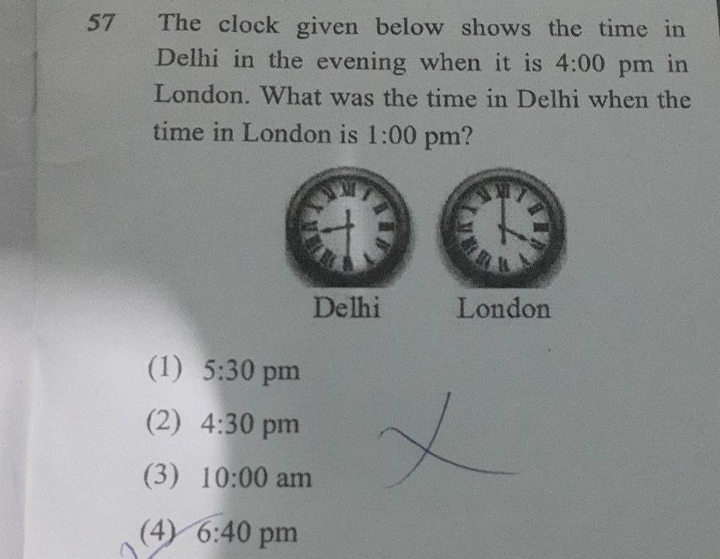 57 The clock given below shows the time in Delhi in the evening when it i..
