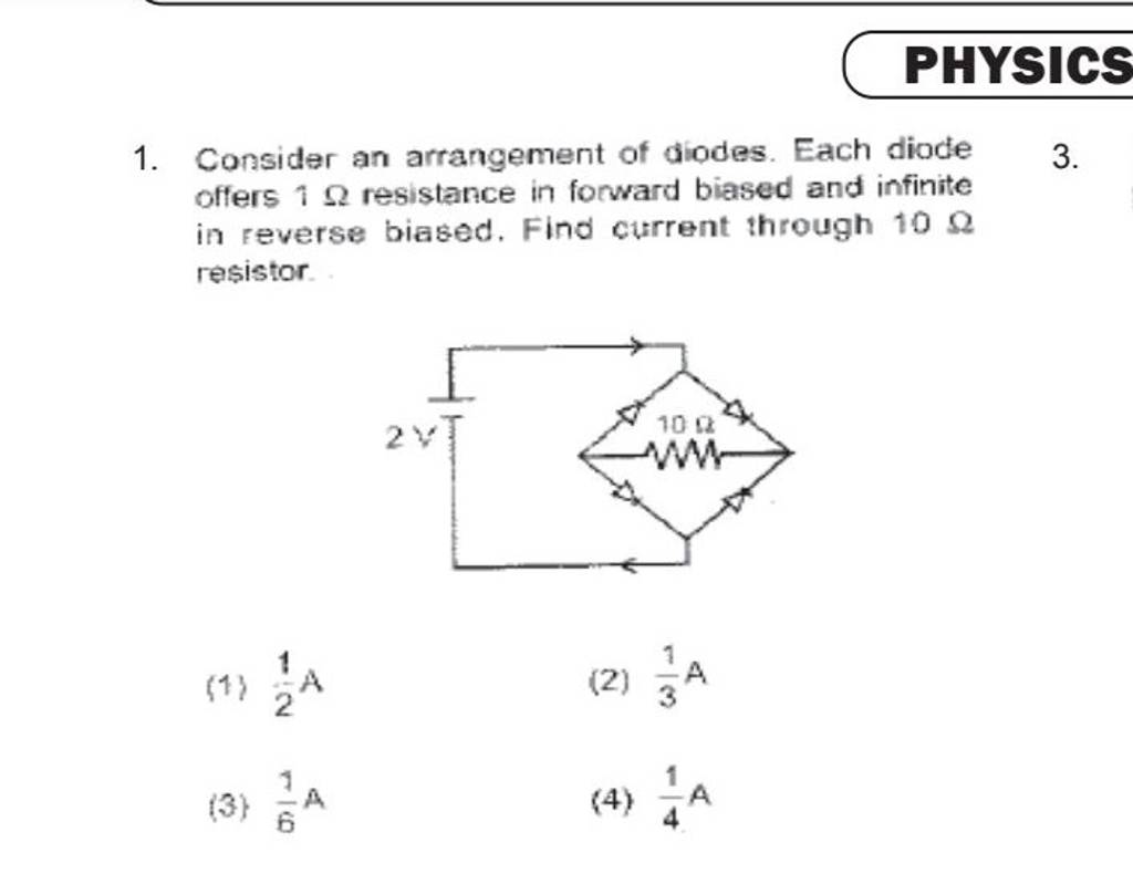 PHYSICS 1. Consider an arrangement of diodes. Each diode offers i Ω resis..