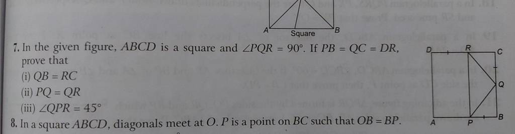 7. In the given figure, ABCD is a square and ∠PQR=90∘. If PB=QC=DR, prove..