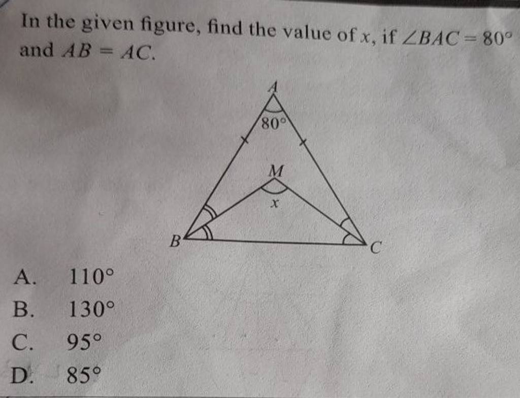 In the given figure, find the value of x, if ∠BAC=80∘ and AB=AC. A. 110∘