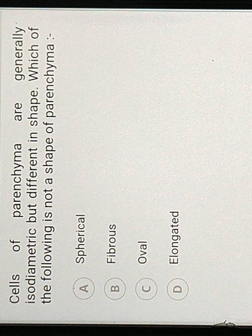 Cells of parenchyma are generally isodiametric but different in shape. Wh..