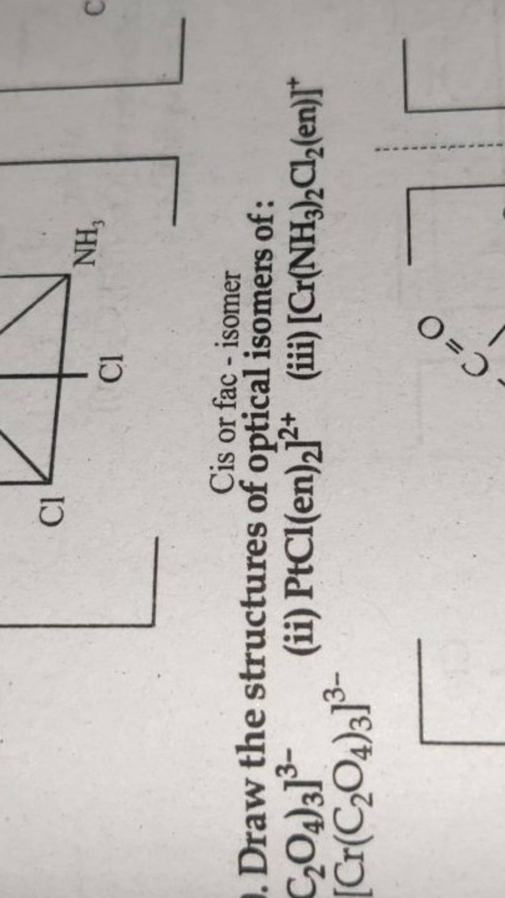 Cis or fac - isomer Draw the structures of optical isomers of: \[ \begin{..
