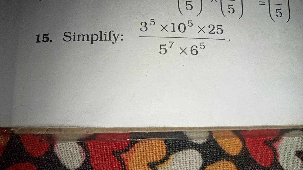 15. Simplify: 57×6535×105×25 . | Filo 15. Simplify: 57×6535×105×25 . | Filo