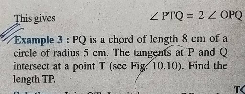 This gives ∠PTQ=2∠OPQ Example 3: PQ is a chord of length 8 cm of a circle..