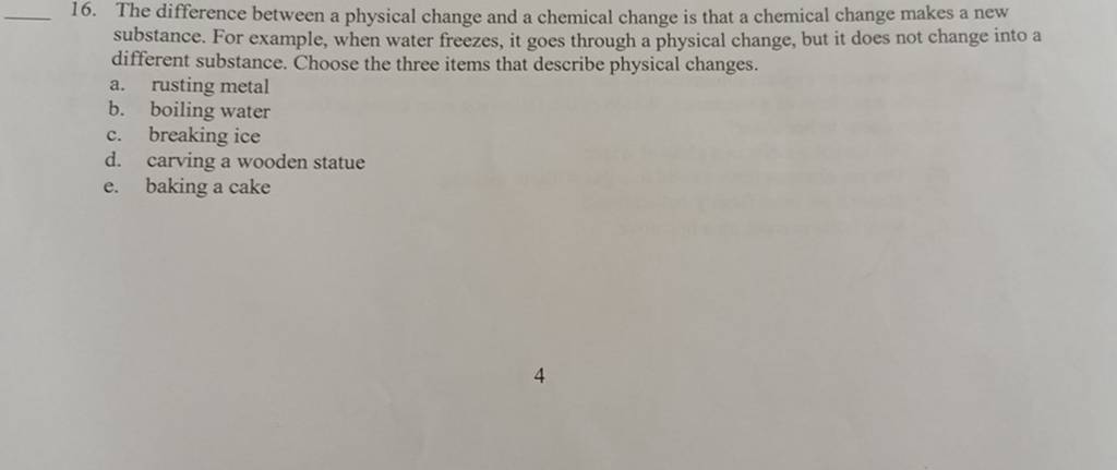 The difference between a physical change and a chemical change is that a