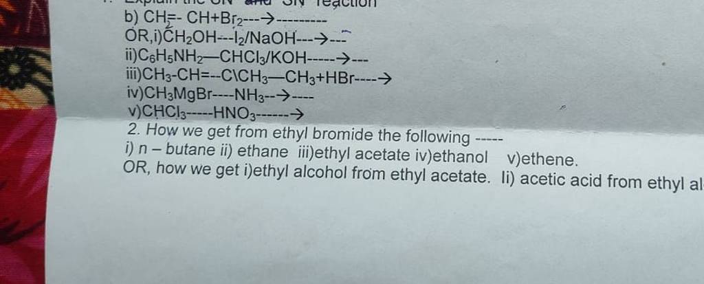 b) CH2 =CH+Br2 −⋯ ii) C6 H5 NH2 −CHCl3 /KOH iii) CH3 −CH=−ClCHCH3 −CH3 +H..