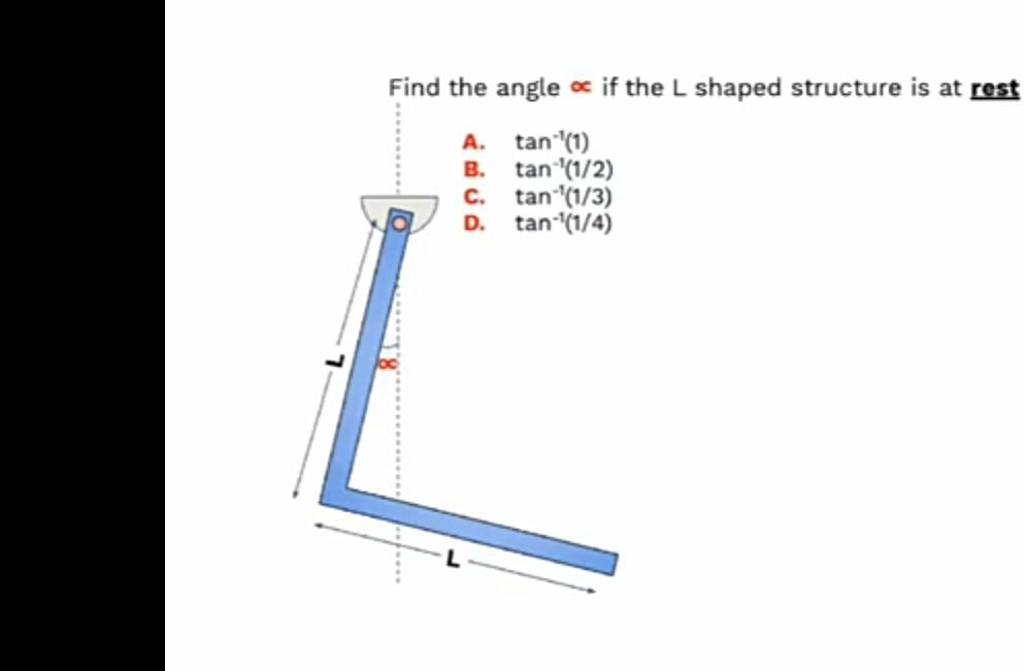 Find the angle ∝ if the L shaped structure is at rest | Filo