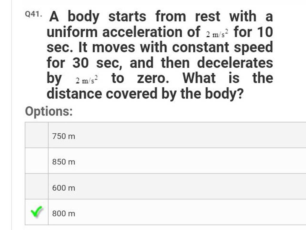 Q41. A body starts from rest with a uniform acceleration of 2 m/s2 for 10..