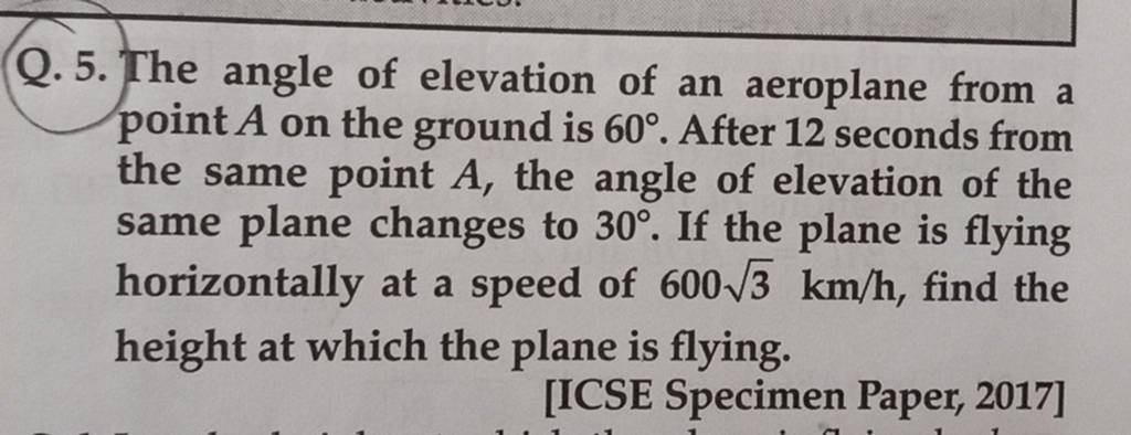 Q.5. The angle of elevation of an aeroplane from a point A on the ground