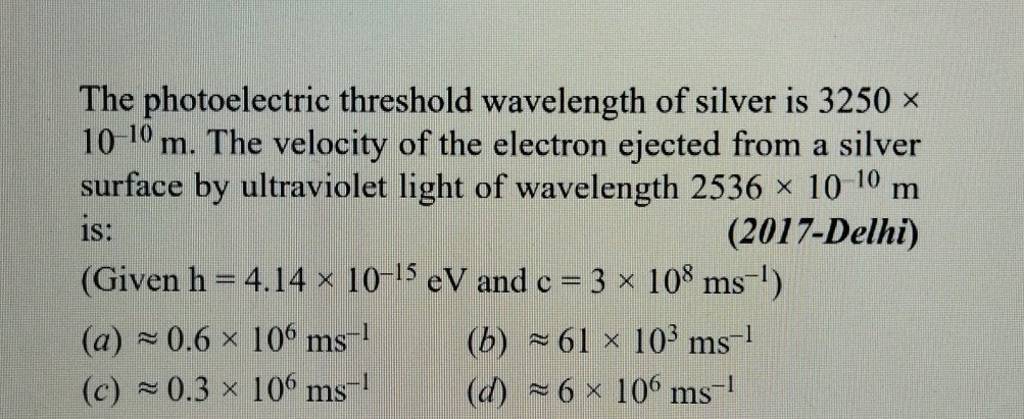 The photoelectric threshold wavelength of silver is 3250× 10−10 m. The ve..