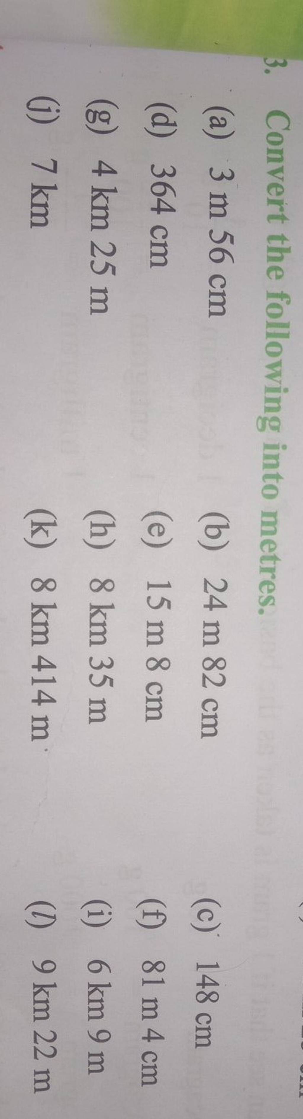 3. Convert the following into metres. (a) 3 m56 cm (b) 24 m82 cm (c) 148