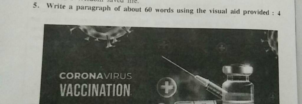 5. Write a paragraph of about 60 words using the visual aid provided : 4