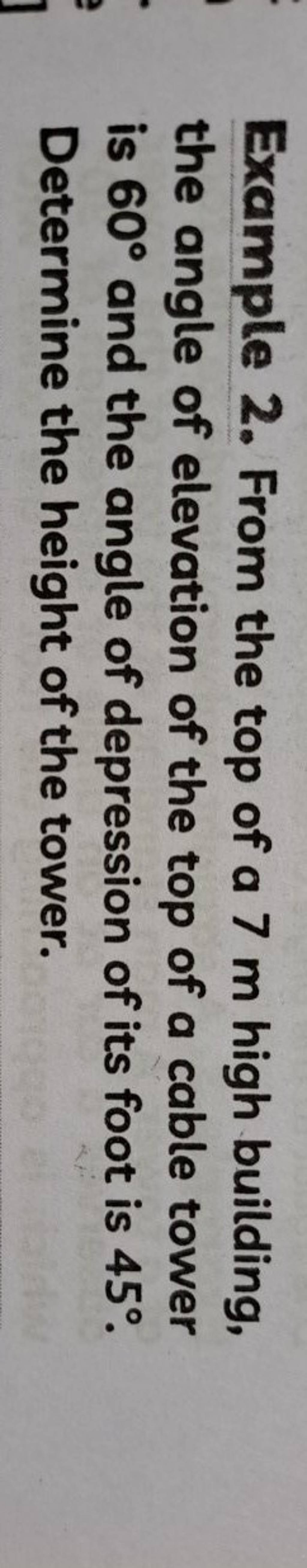 Example 2. From the top of a 7 m high building, the angle of elevation of..