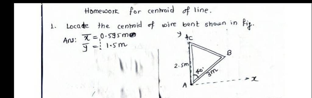 Homework for centroid of line. 1. Locade the centroid of wire bent shown
