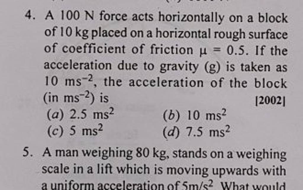 4. A 100 N force acts horizontally on a block of 10 kg placed on a horizo..