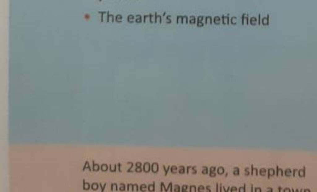 The earth's magnetic field About 2800 years ago, a shepherd boy named Mao..