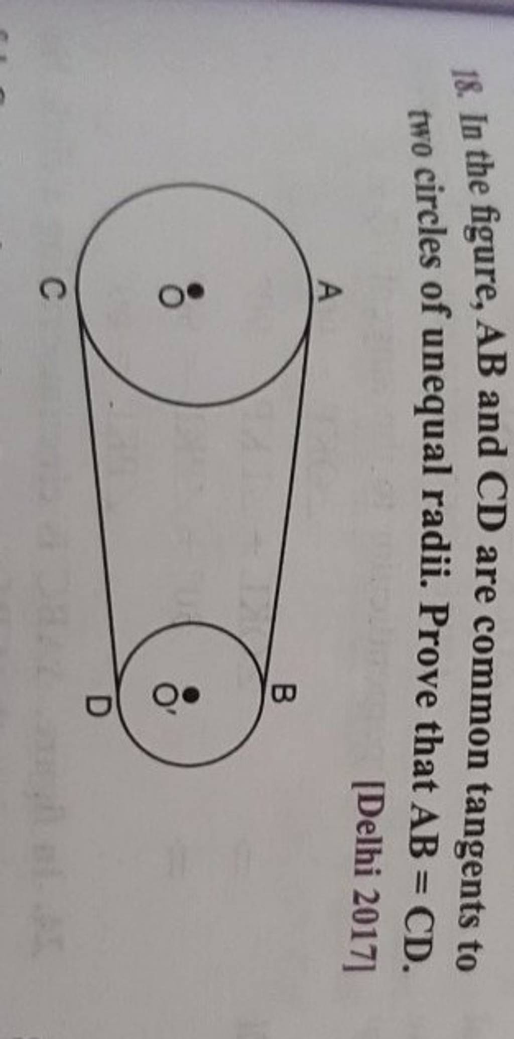 18. In the figure, AB and CD are common tangents to two circles of unequa..