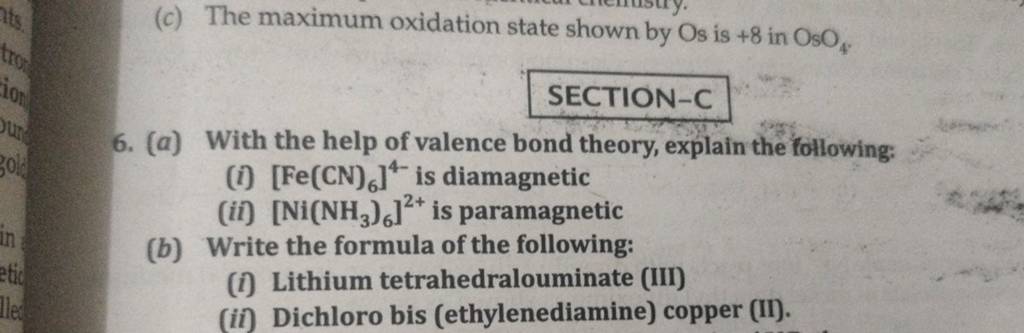 (c) The maximum oxidation state shown by Os is +8 in OsO4 . SECTION-C 6.
