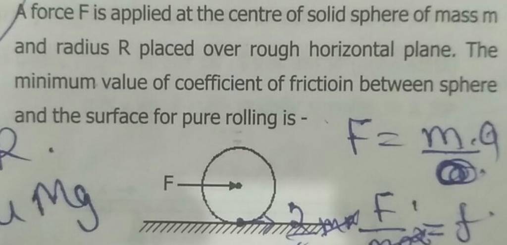 A force F is applied at the centre of solid sphere of mass m and radius R..