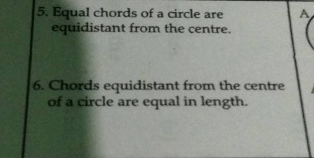 5. Equal chords of a circle are equidistant from the centre. 6. Chords eq..