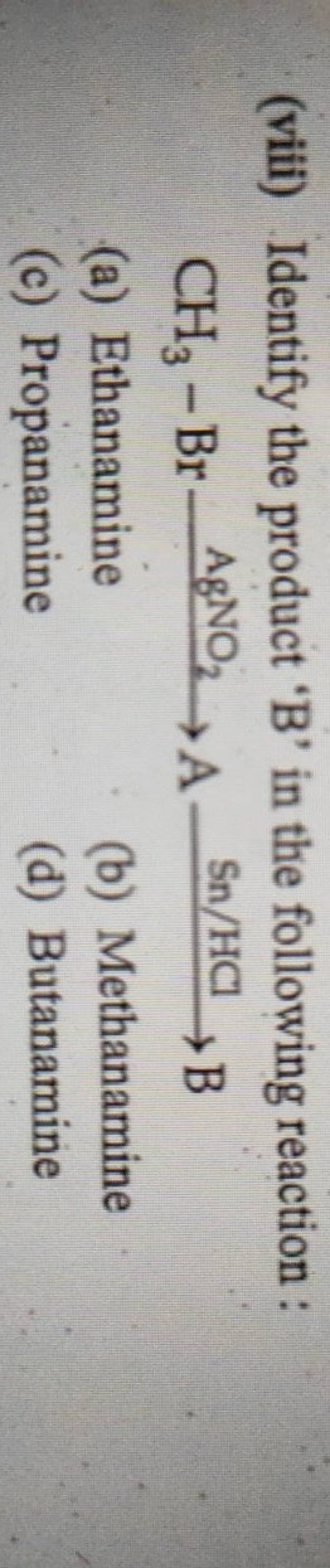 Identify the product ' B ' in the following reaction : CH3 −Br AgNO2 A