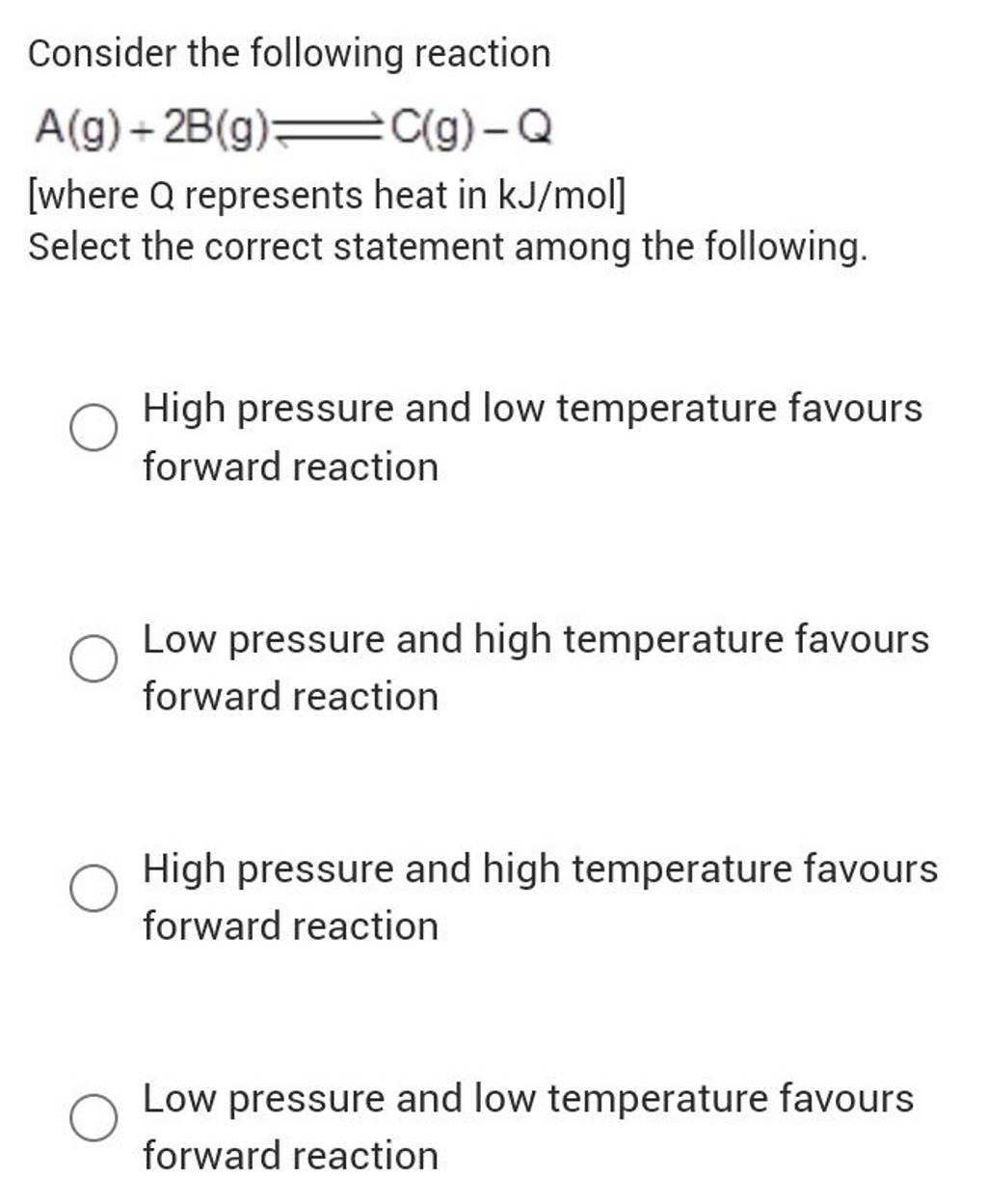 Consider the following reaction A(g)+2 B( g)⇌C(g)−Q [where Q represents h..