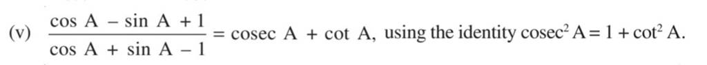 (v) cosA+sinA−1cosA−sinA+1 =cosecA+cotA, using the identity cosec2 A=1+co..